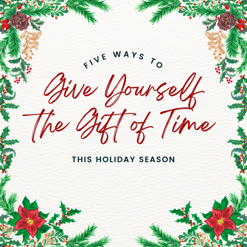 5 Ways to Give Yourself the Gift of Time this Holiday Season – Jamie ...
